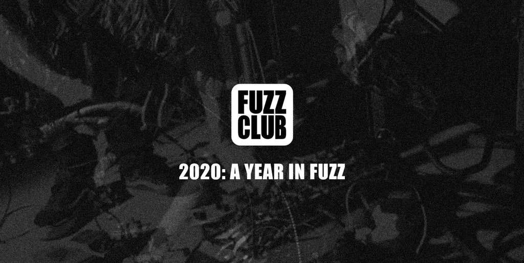 2020: A Year In Fuzz – Fuzz Club